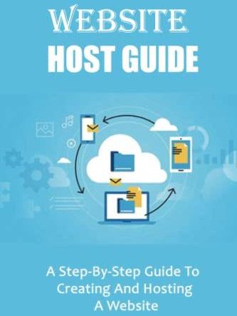 Website Host Guide: A Step-By-Step Guide To Creating And Hosting A ...