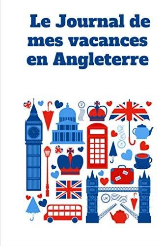 Le Journal de mes Vacances en Angleterre: Journal de voyage 100 pages ...