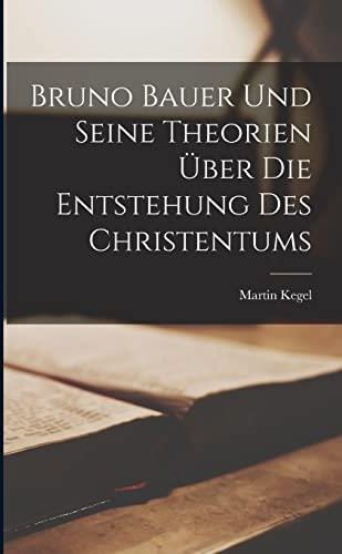 Bruno Bauer Und Seine Theorien Über Die Entstehung Des Christentums ...