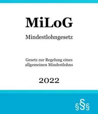 Mindestlohngesetz MiLoG: Gesetz zur Regelung eines allgemeinen ...