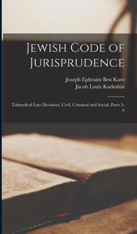 Jewish Code of Jurisprudence: Talmudical Law Decisions, Civil, Criminal ...