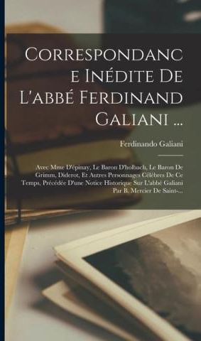 Correspondance Inédite De L'abbé Ferdinand Galiani ...: Avec Mme D ...