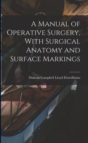 A Manual of Operative Surgery, With Surgical Anatomy and Surface ...