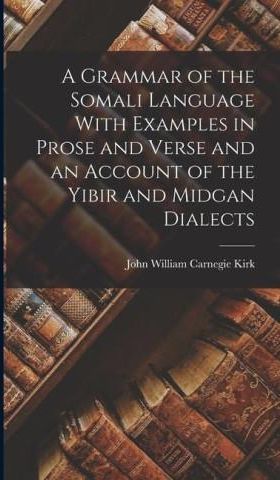 A Grammar of the Somali Language With Examples in Prose and Verse and ...