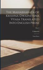 The Mahabharata of Krishna-Dwaipayana Vyasa Translated Into English Prose: Vana Parva; Part 2 ...