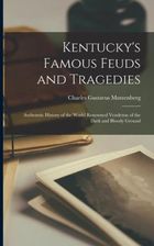 Kentucky's Famous Feuds and Tragedies: Authemtic History of the World ...