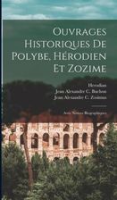 Ouvrages Historiques De Polybe, Hérodien Et Zozime: Avec Notices ...