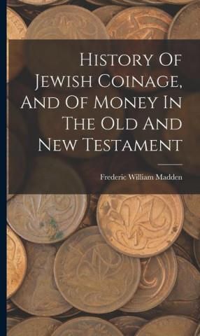 History Of Jewish Coinage, And Of Money In The Old And New Testament ...