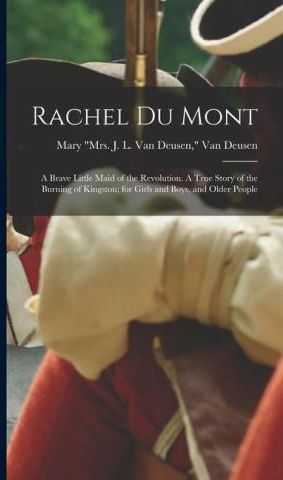 Rachel Du Mont; a Brave Little Maid of the Revolution. A True Story of ...