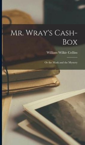 Mr. Wray's Cash-Box; Or the Mask and the Mystery - Literatura ...