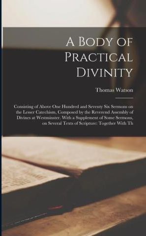 A Body of Practical Divinity: Consisting of Above one Hundred and ...