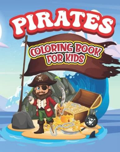 Pirates Coloring Book for Kids: Pirates Coloring Pages for Boys & Girls ...