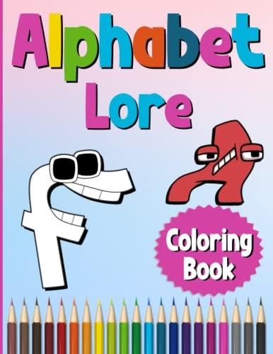 Alphabet Lore Coloring Book: Alphabet Lore Coloring Pages for Boys ...