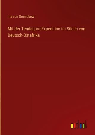 Mit der Tendaguru-Expedition im Süden von Deutsch-Ostafrika ...