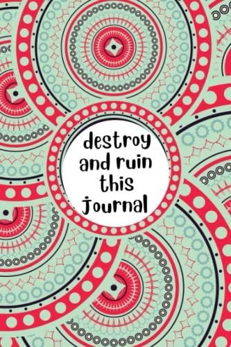 Destroy and ruin this journal: Wreck this journal for all ages teens ...