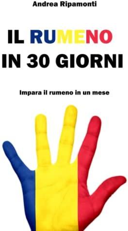 Il rumeno in 30 giorni: Impara la lingua rumena in un mese - Literatura ...