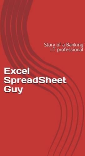 Excel SpreadSheet Guy: Story of a Banking I.T professional - Literatura ...