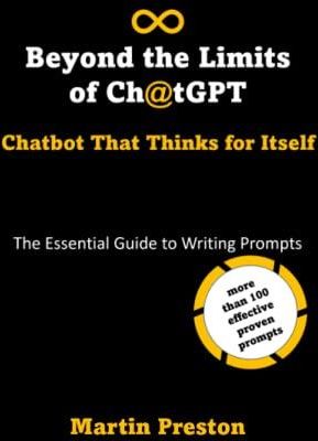 Beyond the Limits of ChatGPT: Chatbot That Thinks for Itself - The Essential Guide to Writing ...