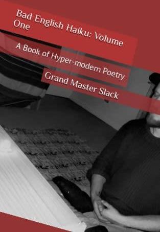 Bad English Haiku: Volume One: A Book of Hyper-modern Poetry ...