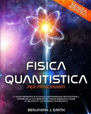Fisica Quantistica per Principianti: la guida definitiva e di facile ...