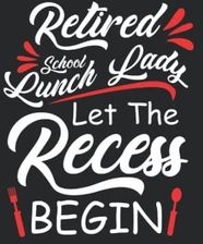 Retired School Lunch Lady Let The Recess Begin: Quaderno della signora ...