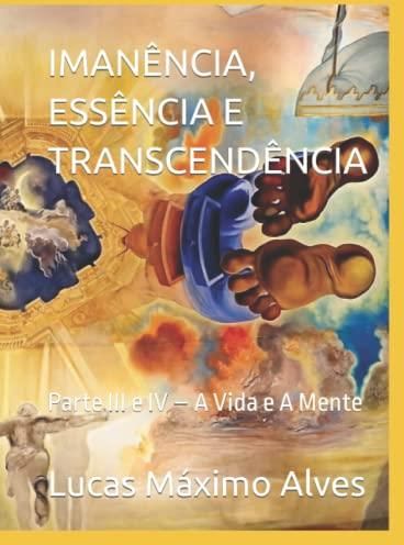 IMANÊNCIA, ESSÊNCIA E TRANSCENDÊNCIA: Parte III e IV – A Vida e A Mente ...
