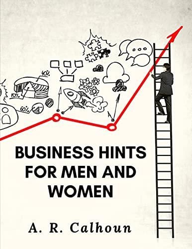 Business Hints for Men and Women: Basic Laws and Rules for Success in ...
