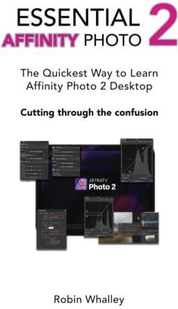 Essential Affinity Photo 2: The quickest way to learn Affinity Photo 2 Desktop - Literatura ...