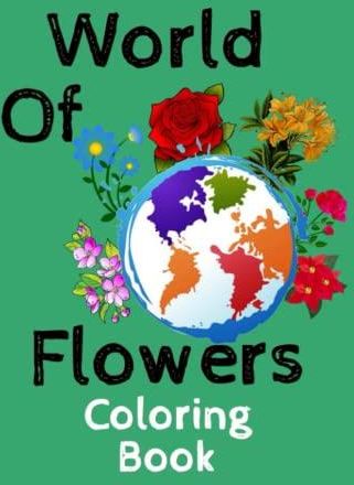 World Of Flowers Coloring Book : Soft cover,: Features 50 Coloring ...