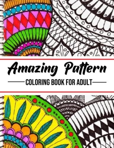 Amazing Pattern Coloring Book For Adult: featuring 50 exquisite and ...