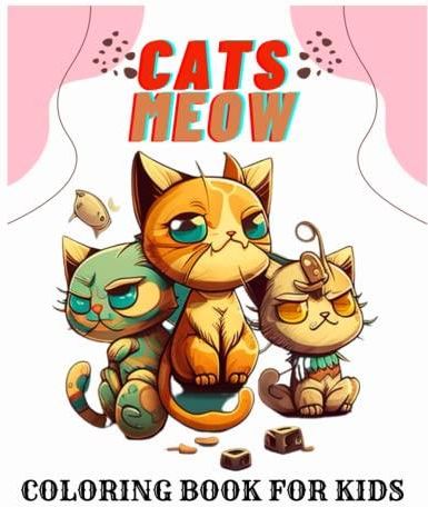 Cats meow coloring book for kids With 100 high-quality coloring pages ...