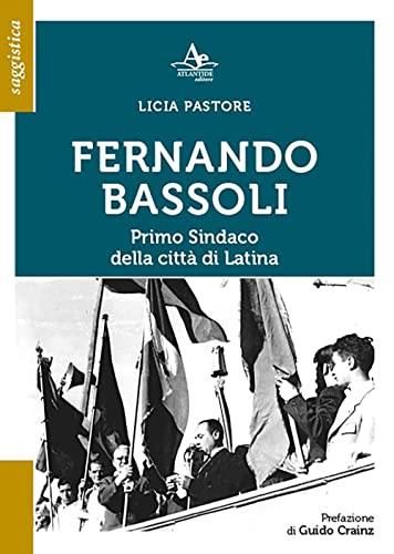 Fernando Bassoli: primo Sindaco della città di Latina - Literatura ...