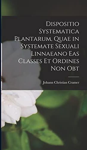 Dispositio systematica plantarum, quae in systemate sexuali Linnaeano ...