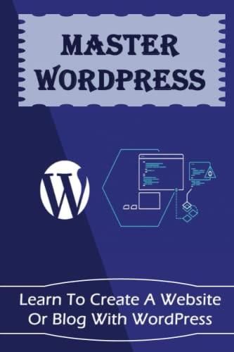 Master WordPress: Learn To Create A Website Or Blog With WordPress ...