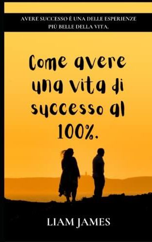 Come avere una vita di successo al 100%.: Avere successo è una delle ...