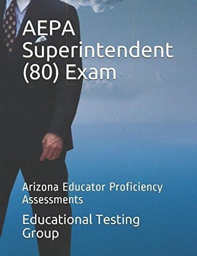 AEPA Superintendent (80) Exam: Arizona Educator Proficiency Assessments ...