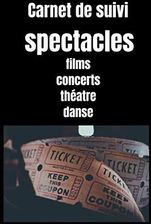 Carnet de suivi spectacles - sorties au cinema - concerts - pièces de theatre - ballets opera ...