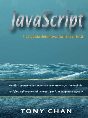 JavaScript, la guida definitiva, facile, per tutti: Un libro completo ...