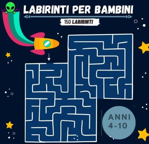 LABIRINTI PER BAMBINI 4-10 ANNI: 150 Fantastici Labirinti da Risolvere. Aiutano a Sviluppare ...