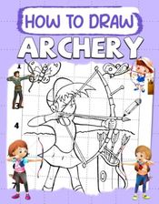 How To Draw Archery: Learn to Draw Archer Characters Step by Step With ...