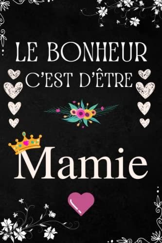 Independently Published Le Bonheur C'Est D'Être Mamie: Cadeau Femme ...