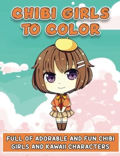 Chibi Girls To Color: Full Of Adorable And Fun Chibi Girls And Kawaii ...