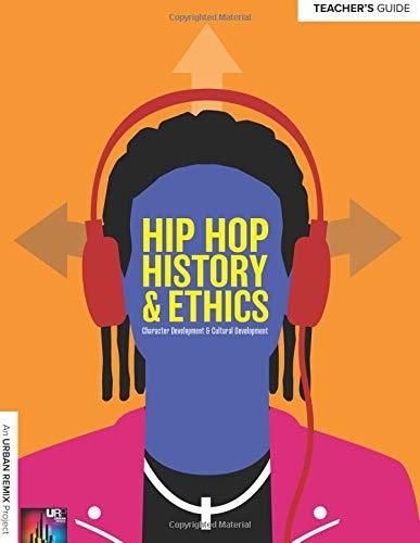 Hip Hop History & Ethics: Teacher's Guide: Culturally Relevant ...