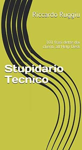 Stupidario Tecnico: 101 frasi dette dai clienti all'Help Desk ...