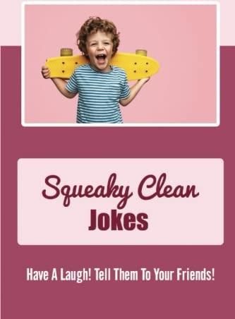 Squeaky Clean Jokes: Have A Laugh! Tell Them To Your Friends ...