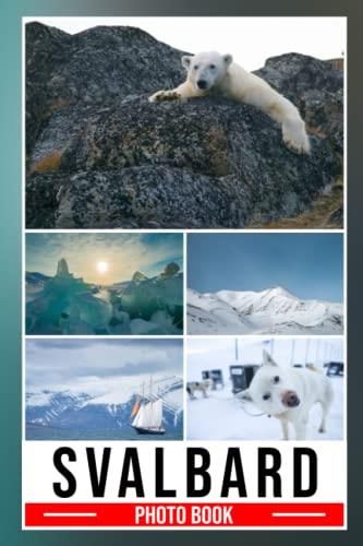 Svalbard Photo Book: Incredible Images Of Spitsbergen For Adults/ Great ...