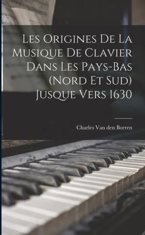 Les Origines de la Musique de Clavier Dans Les Pays-Bas (Nord et Sud ...
