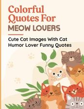 Colorful Quotes For Meow Lovers: Cute Cat Images With Cat Humor Lover ...