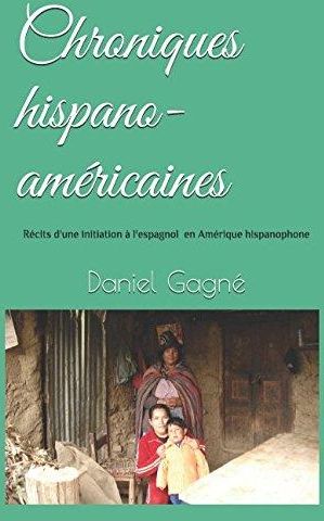 Chroniques hispano-américaines: Récits d'une initiation à l'espagnol en ...