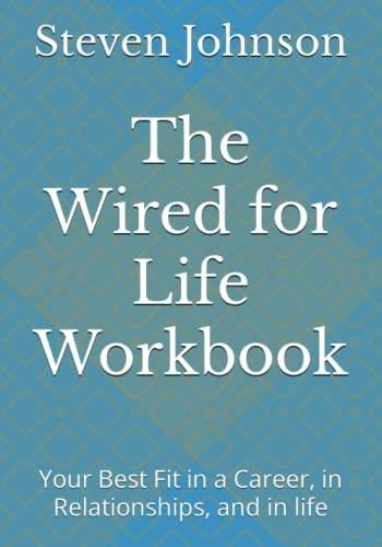 The Wired for Life Workbook: Your Best Fit in a Career, in ...